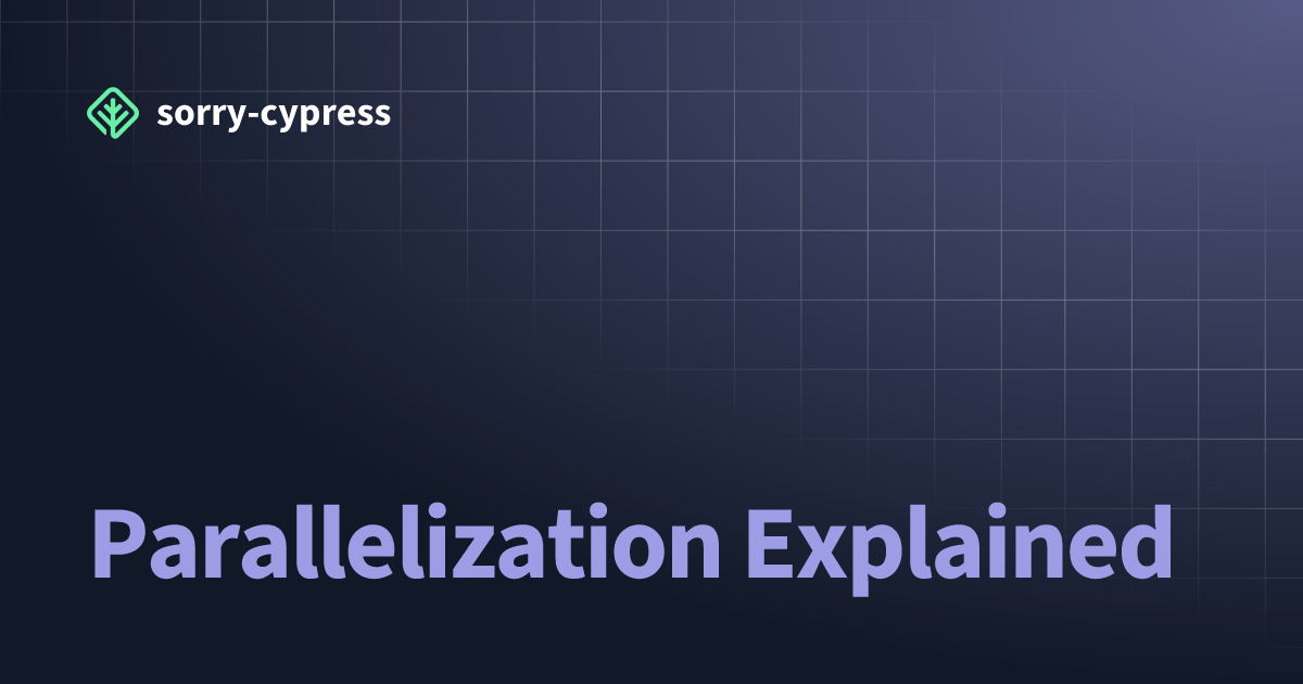 Parallelization Explained | sorry-cypress