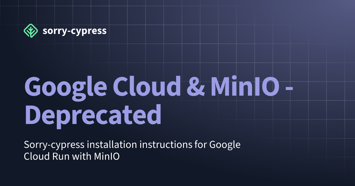 Google Cloud & MinIO - Deprecated | sorry-cypress